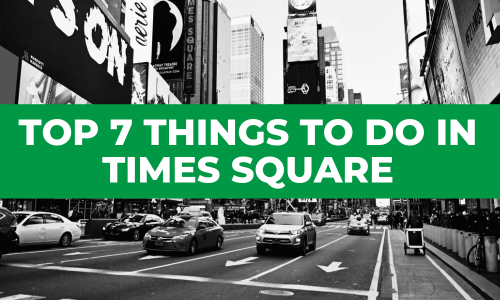 Top 7 Things to do in Times Square